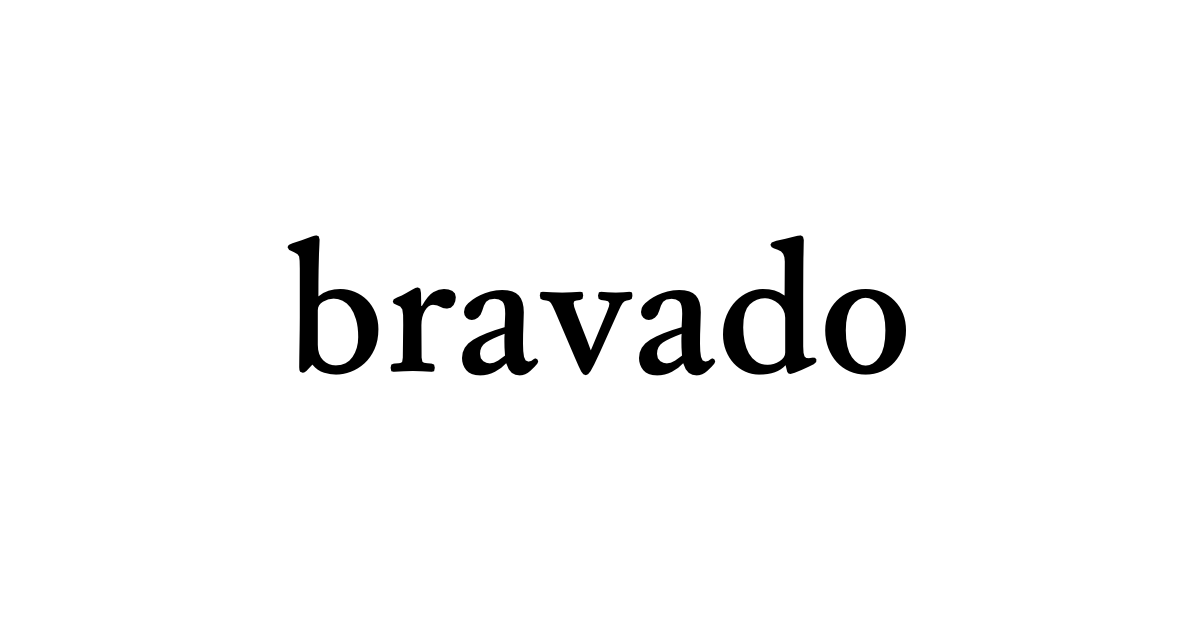bravado • Flowery Dictionary