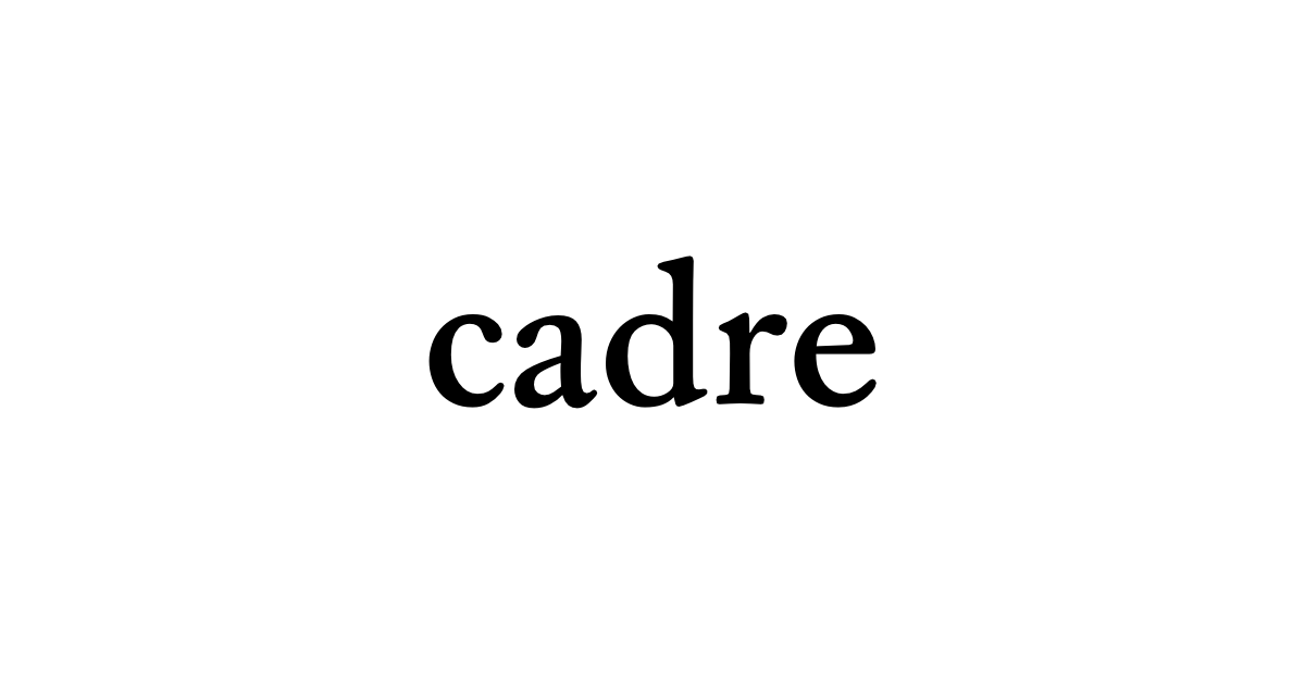 cadre • Flowery Dictionary
