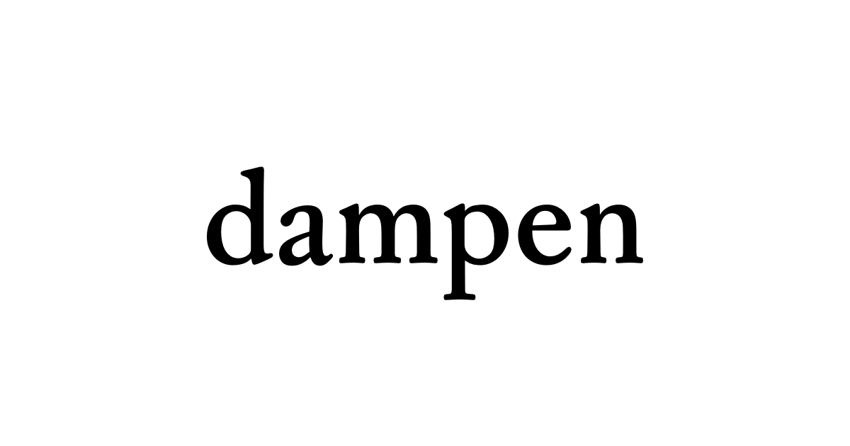 dampen • Flowery Dictionary