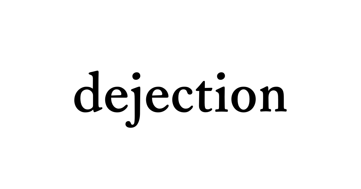 dejection • Flowery Dictionary