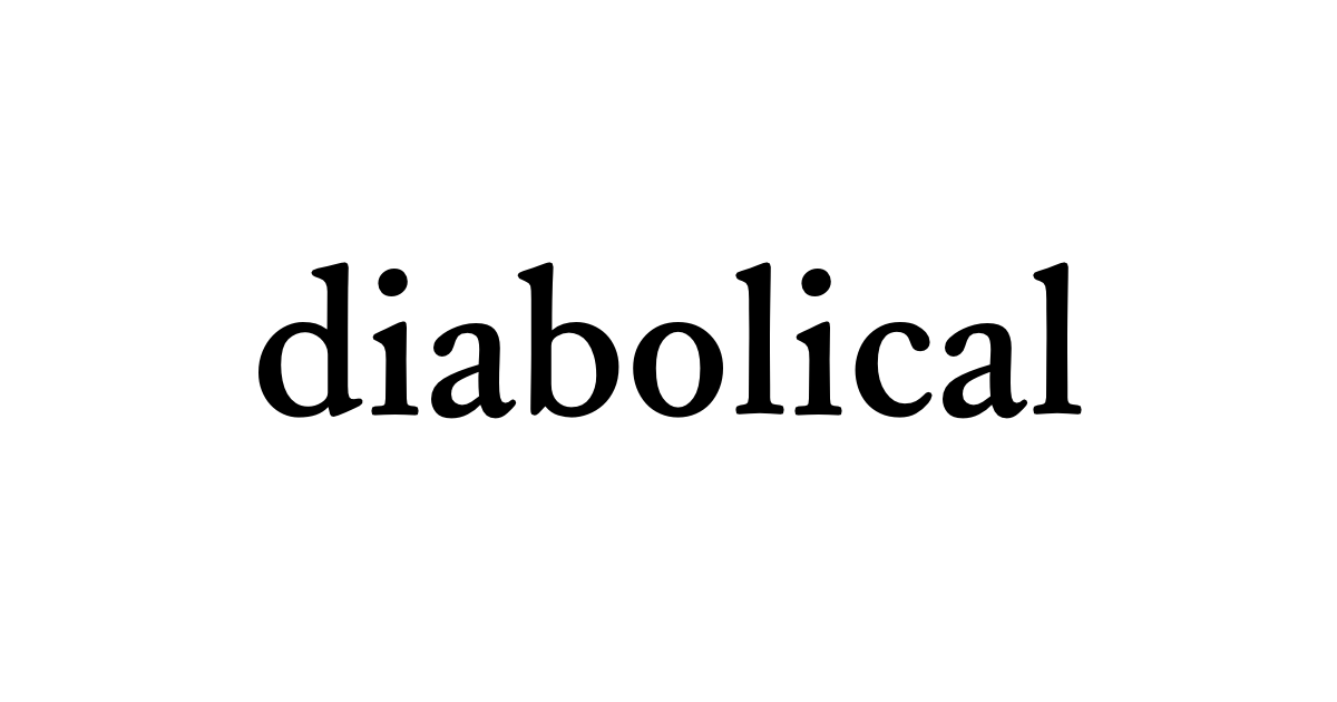 diabolical • Flowery Dictionary