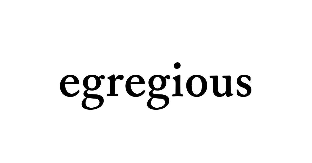 egregious • Flowery Dictionary