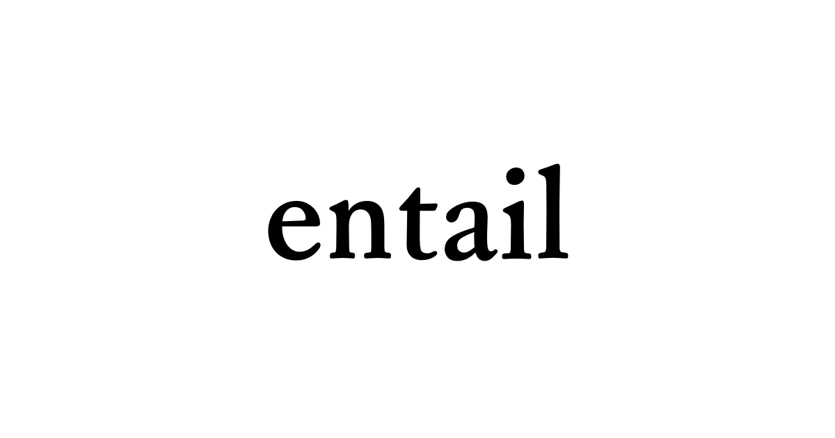 entail • Flowery Dictionary