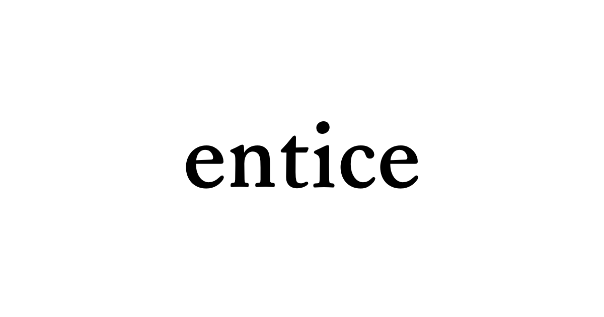 entice • Flowery Dictionary