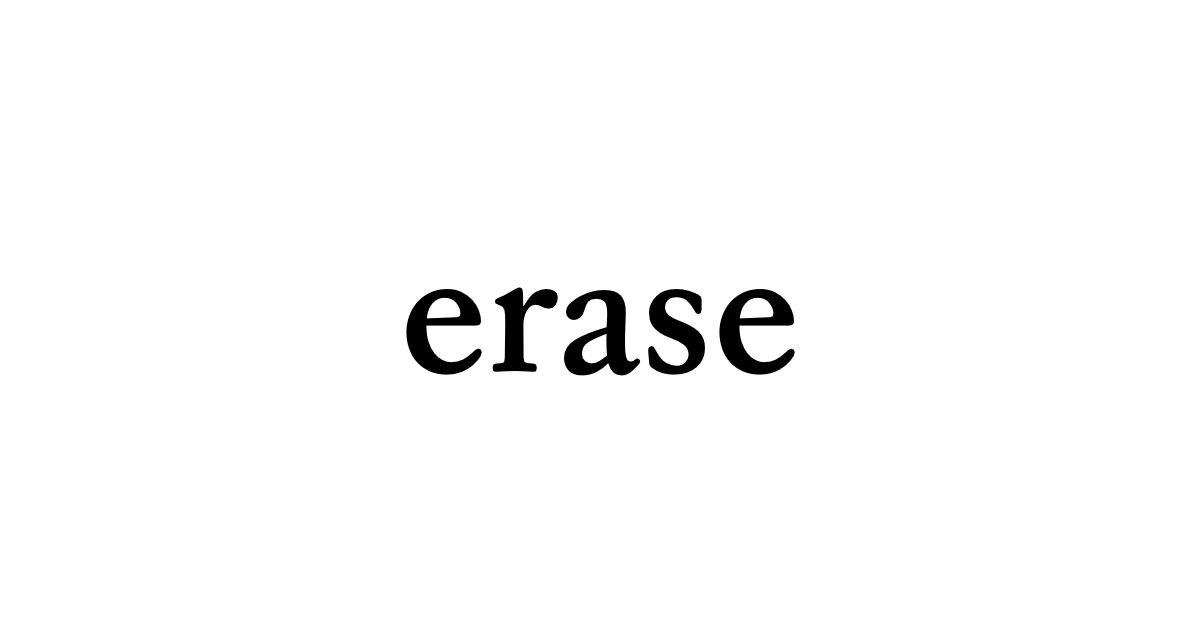erase • Flowery Dictionary