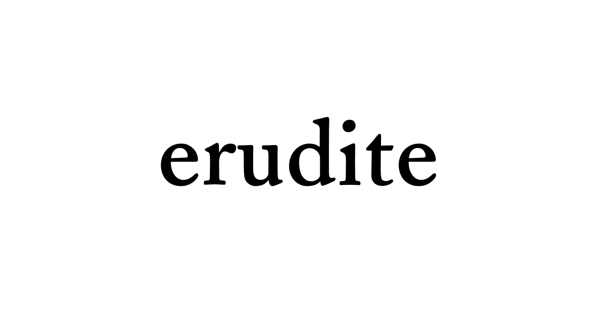 erudite • Flowery Dictionary