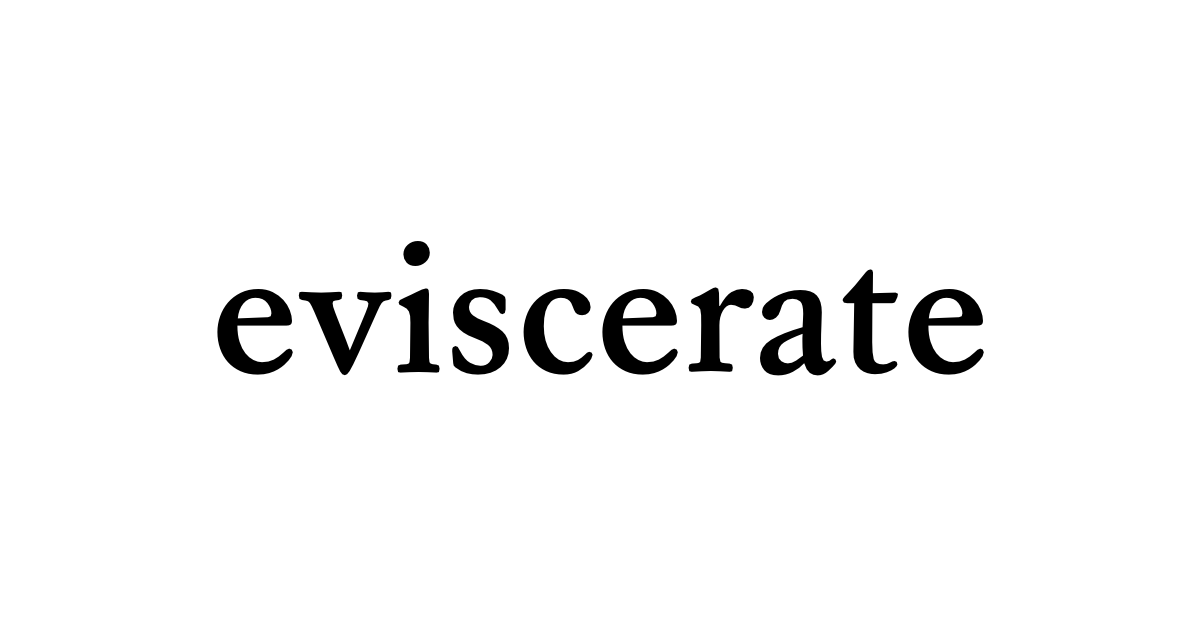 eviscerate • Flowery Dictionary