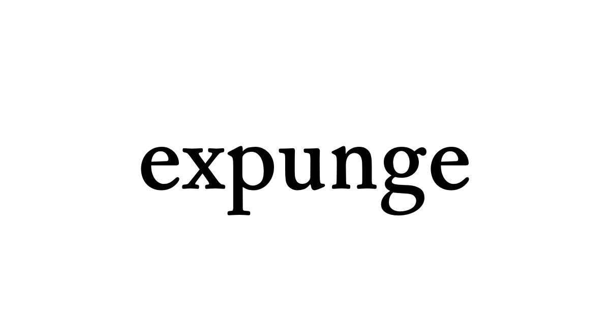 expunge • Flowery Dictionary