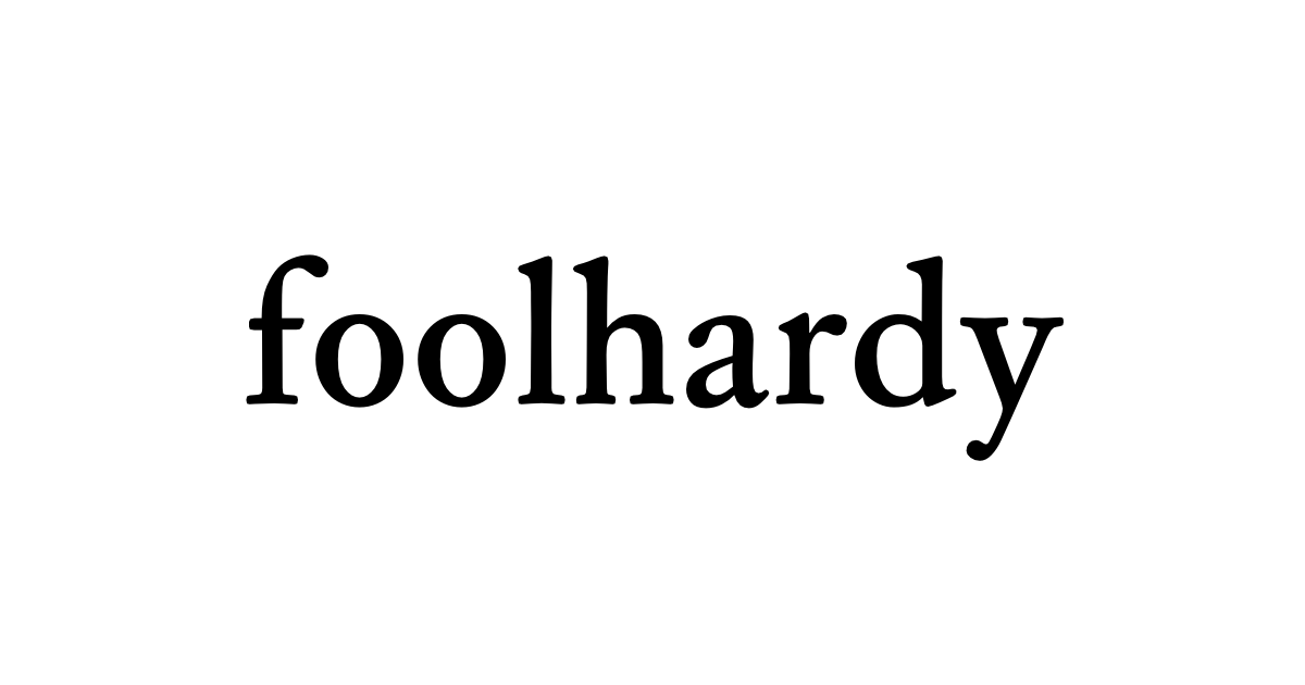 foolhardy • Flowery Dictionary