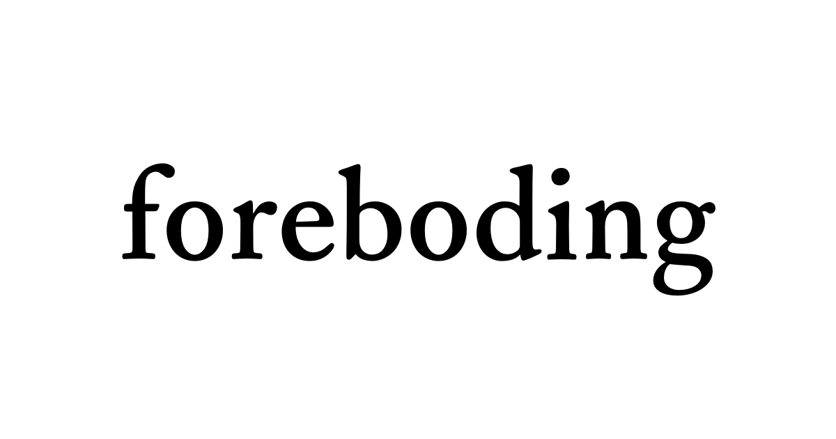 foreboding • Flowery Dictionary
