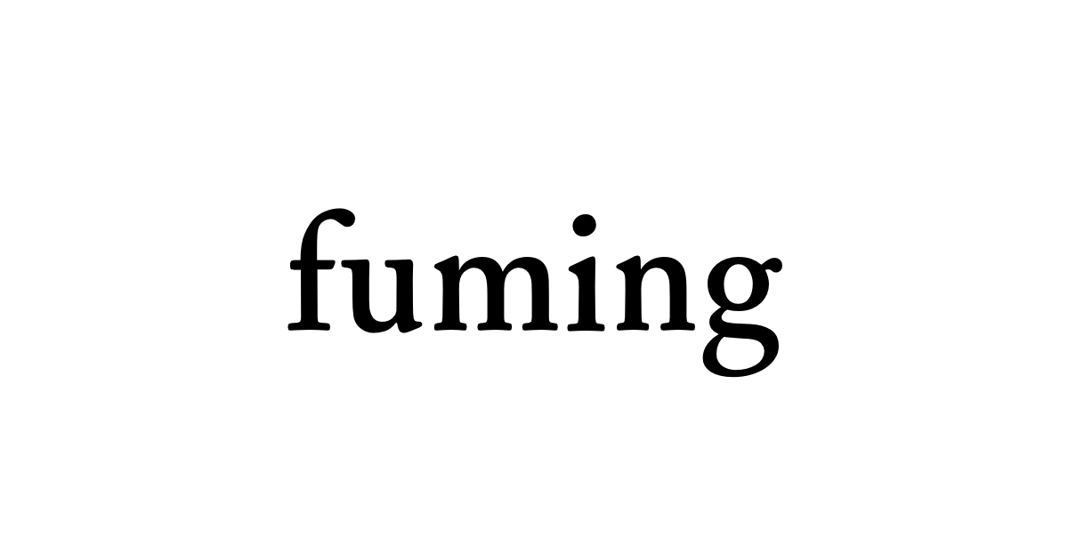 fuming • Flowery Words