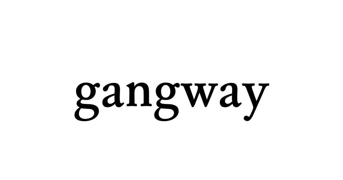 gangway • Flowery Dictionary