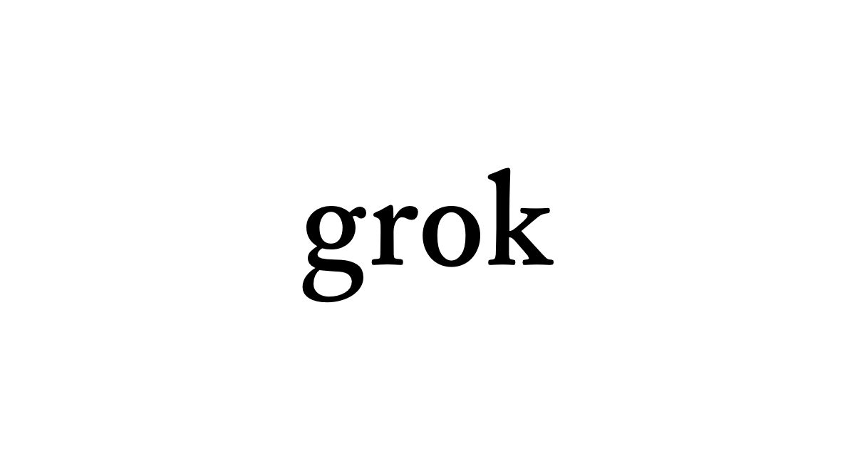 grok • Flowery Dictionary
