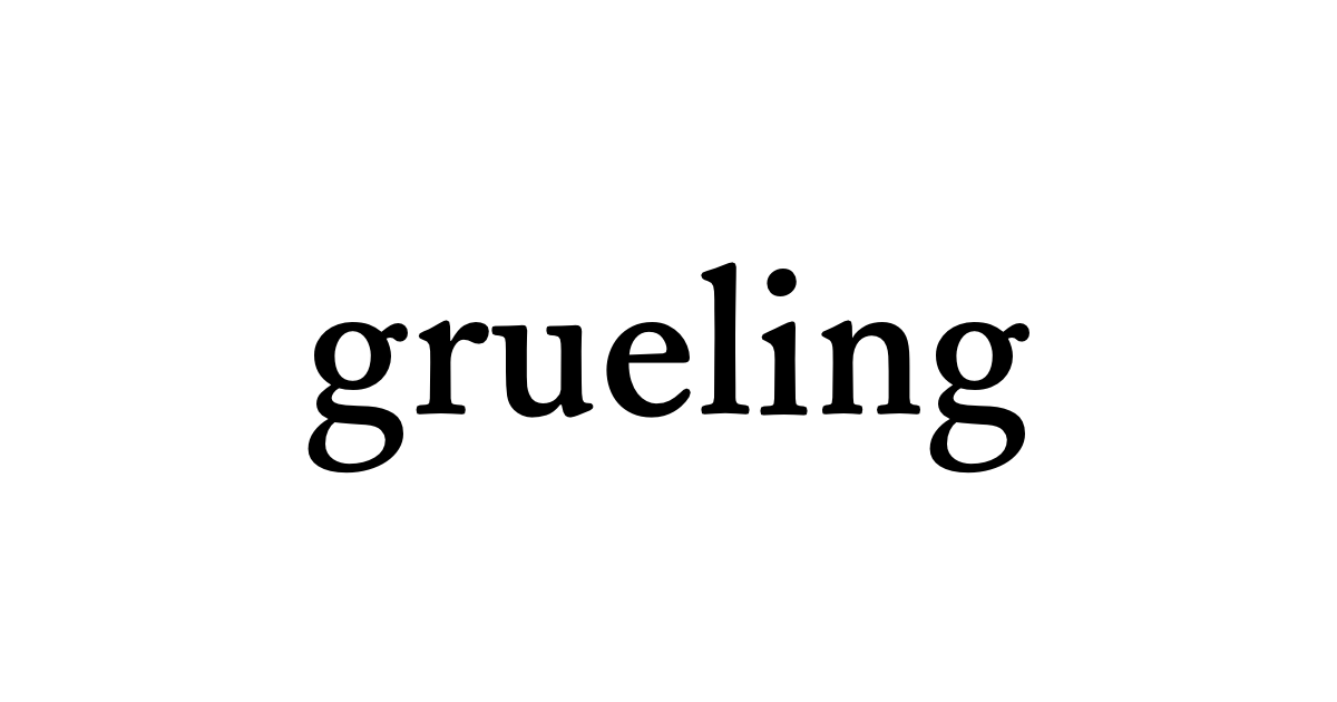 grueling • Flowery Dictionary