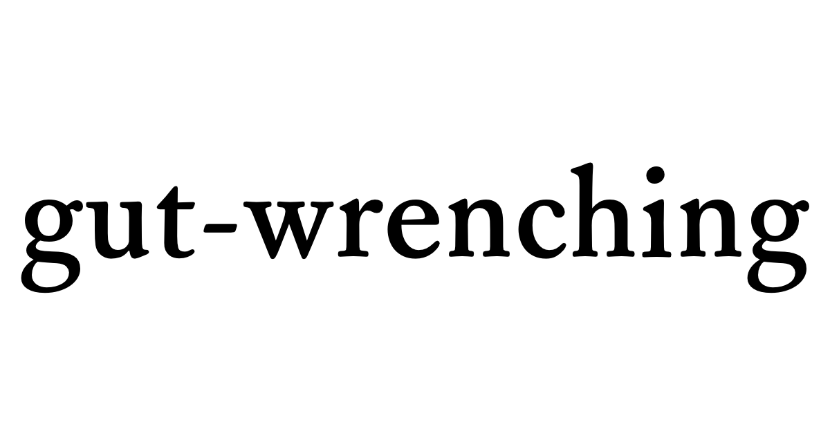 gut-wrenching • Flowery Dictionary