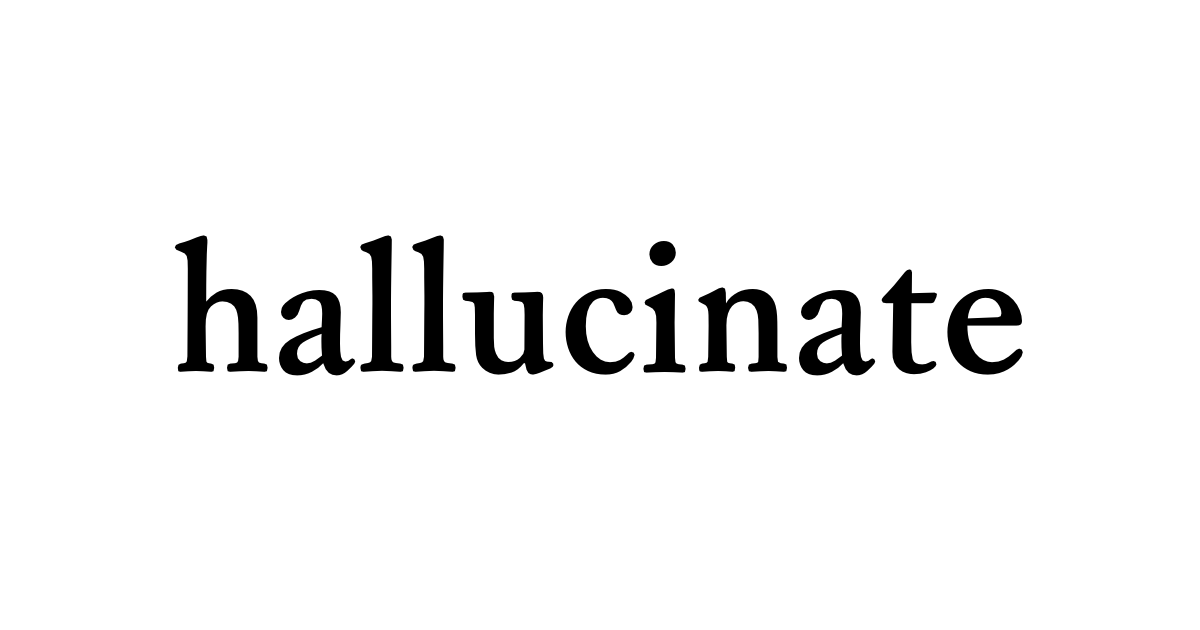hallucinate • Flowery Dictionary