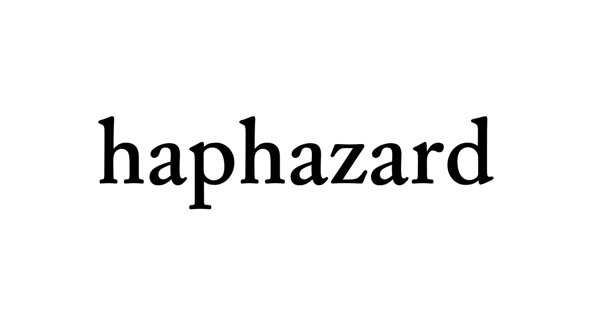 haphazard • Flowery Dictionary