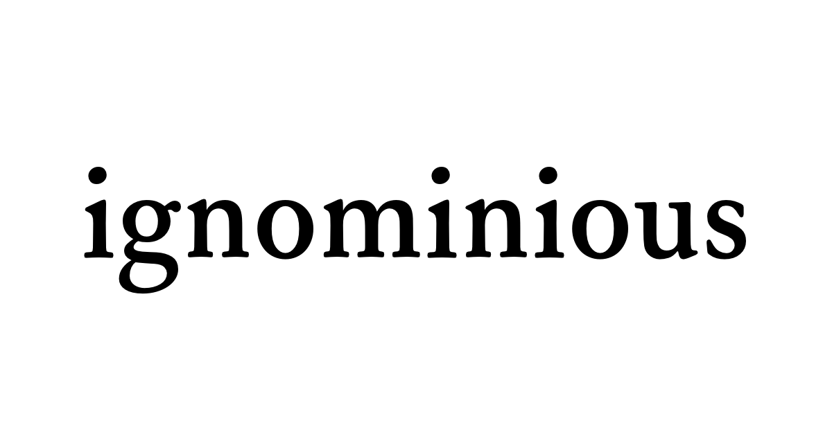 ignominious • Flowery Dictionary