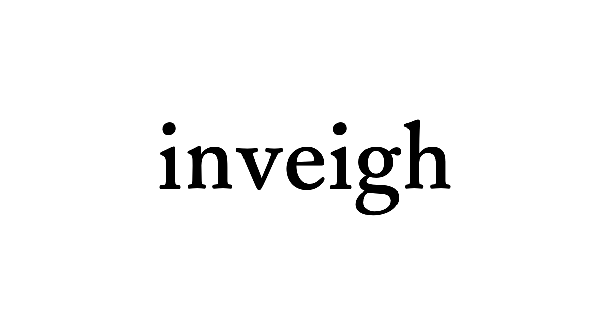 inveigh • Flowery Dictionary