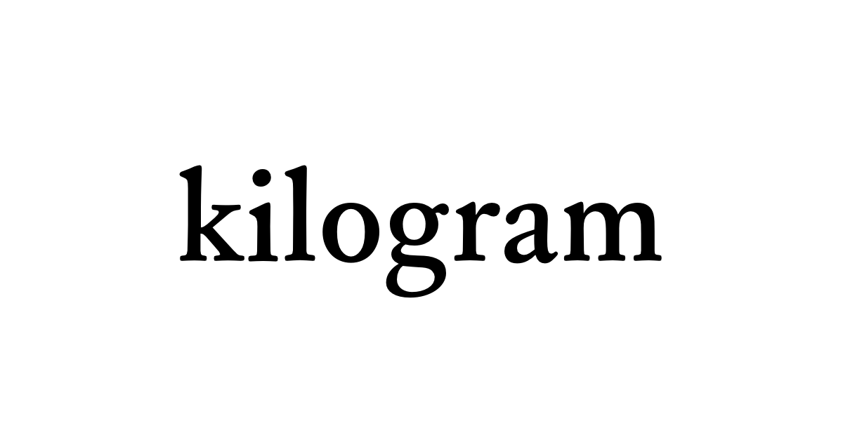 kilogram • Flowery Dictionary
