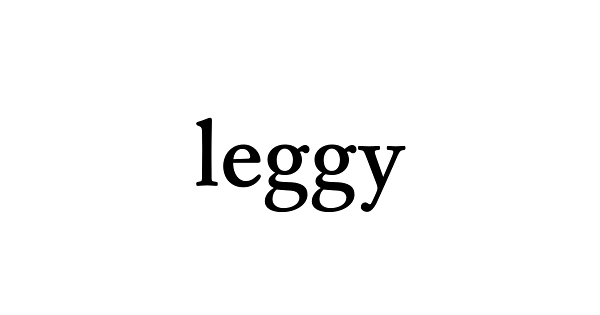 leggy • Flowery Dictionary