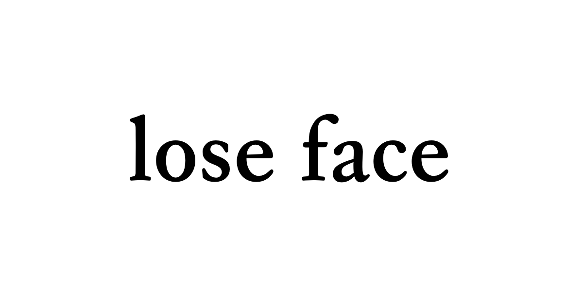 lose face • Flowery Dictionary