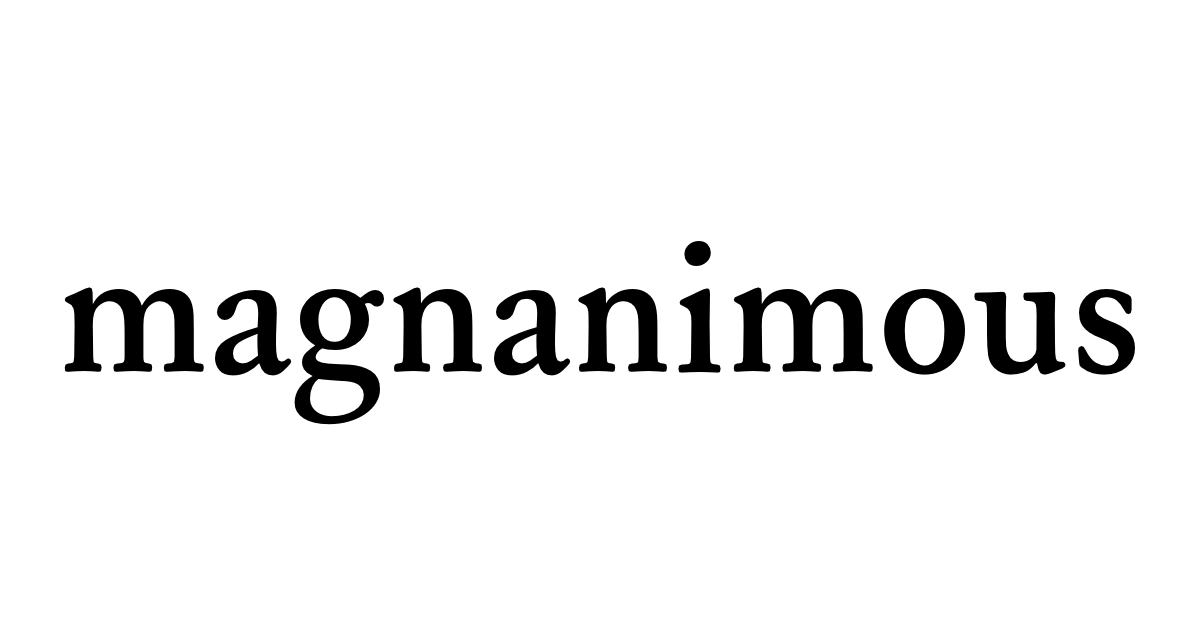 magnanimous • Flowery Dictionary