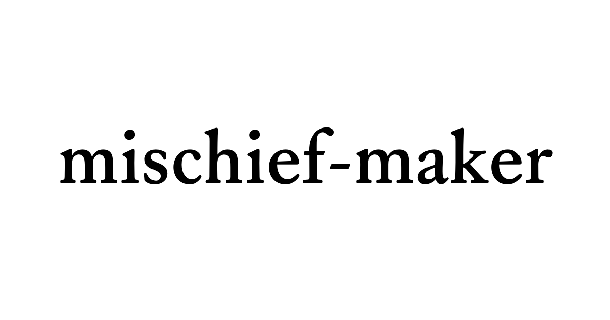 mischief-maker • Flowery Dictionary