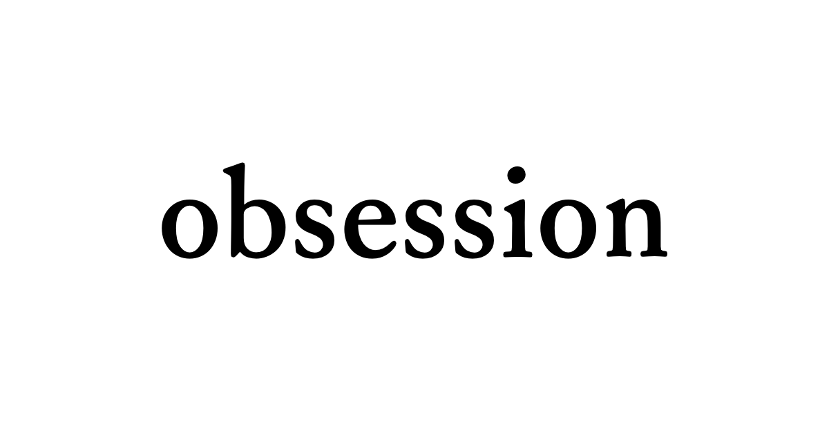 obsession • Flowery Dictionary