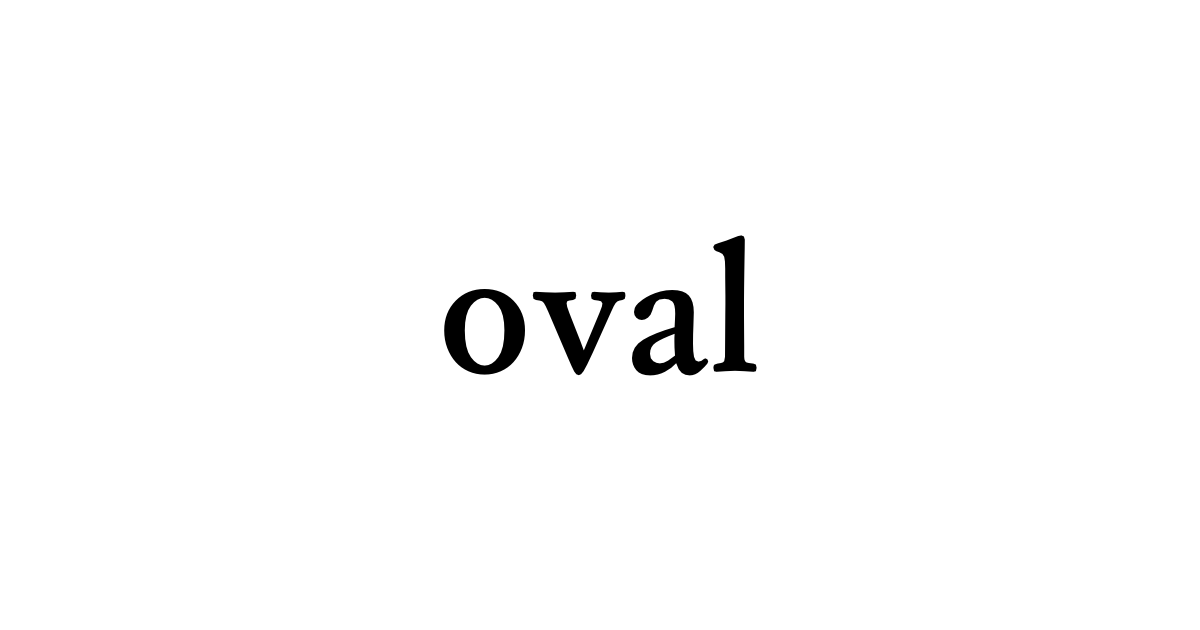 oval • Flowery Dictionary