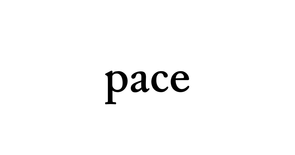 pace • Flowery Dictionary