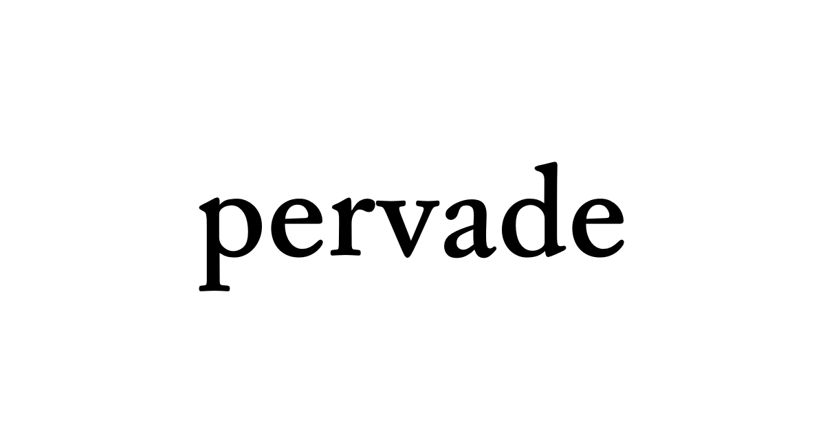 pervade • Flowery Dictionary