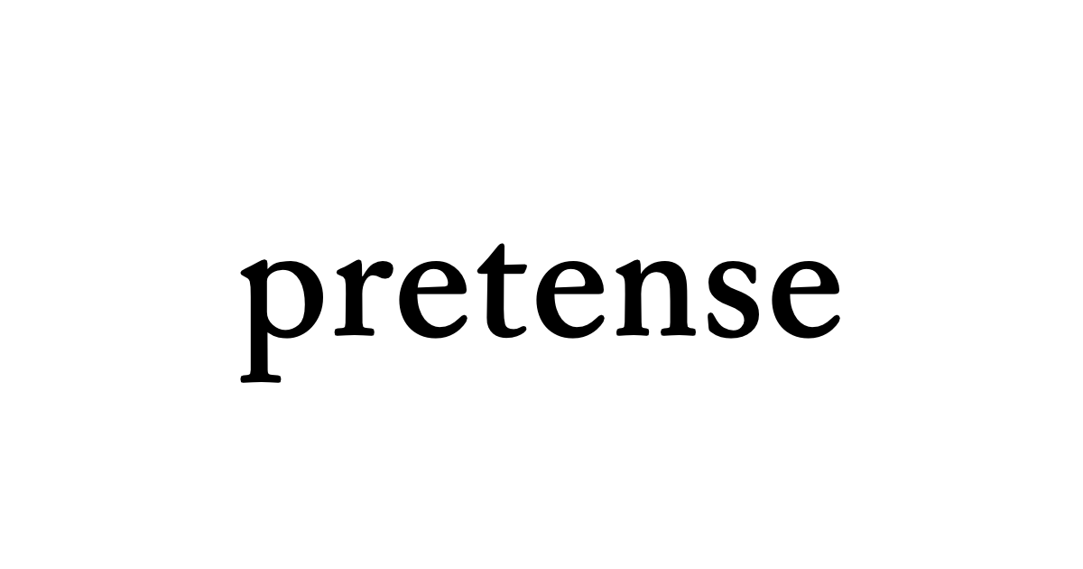 pretense • Flowery Dictionary