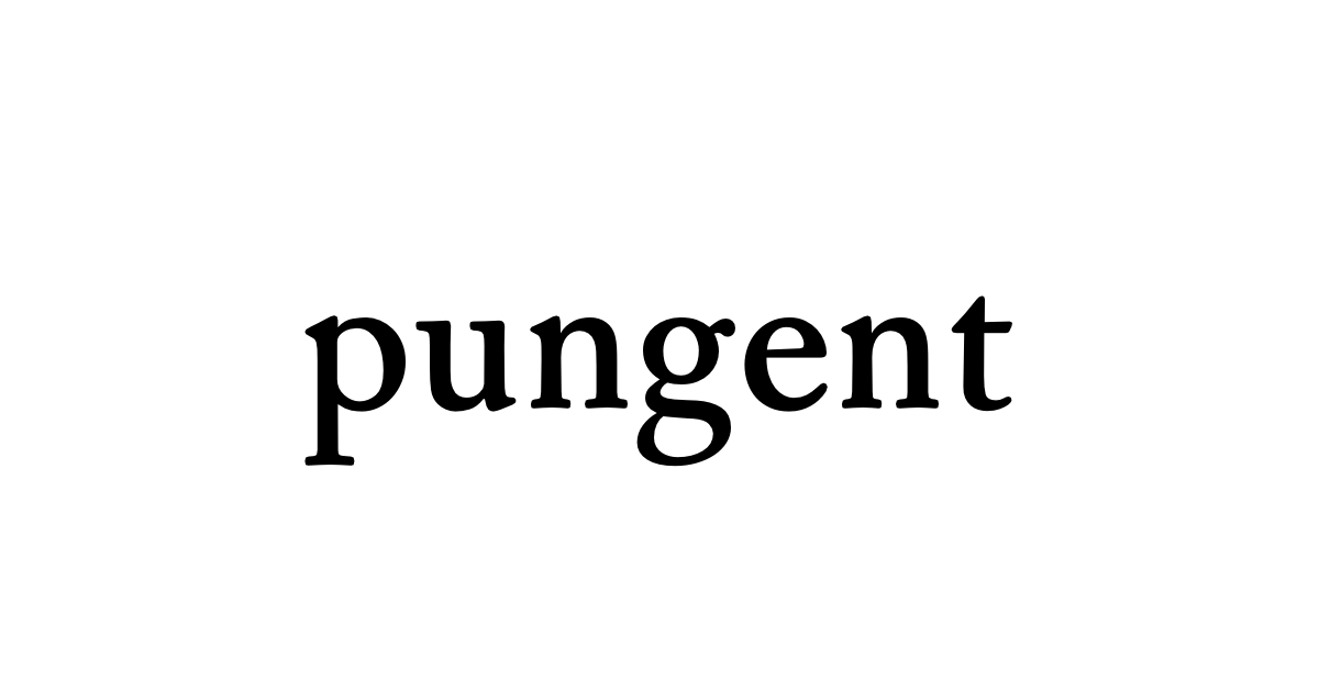 pungent • Flowery Dictionary