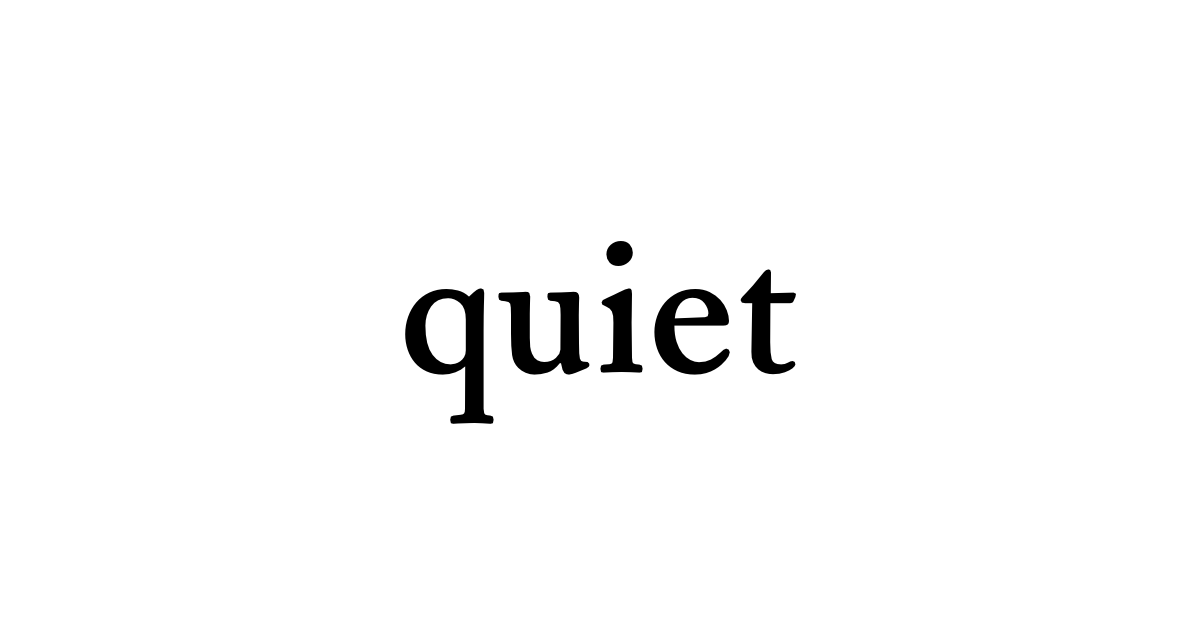 quiet • Flowery Dictionary