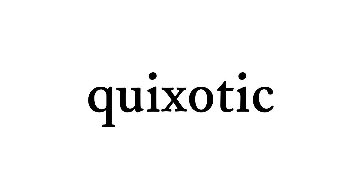 quixotic • Flowery Dictionary