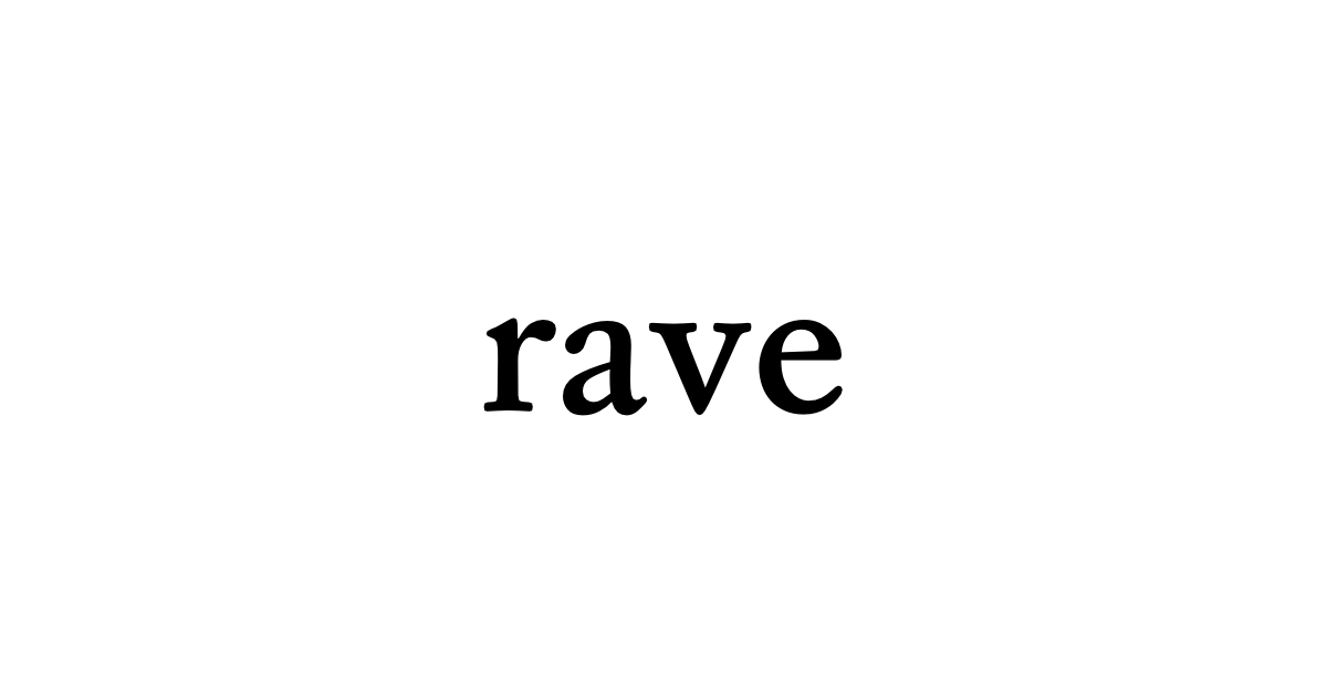 rave • Flowery Dictionary