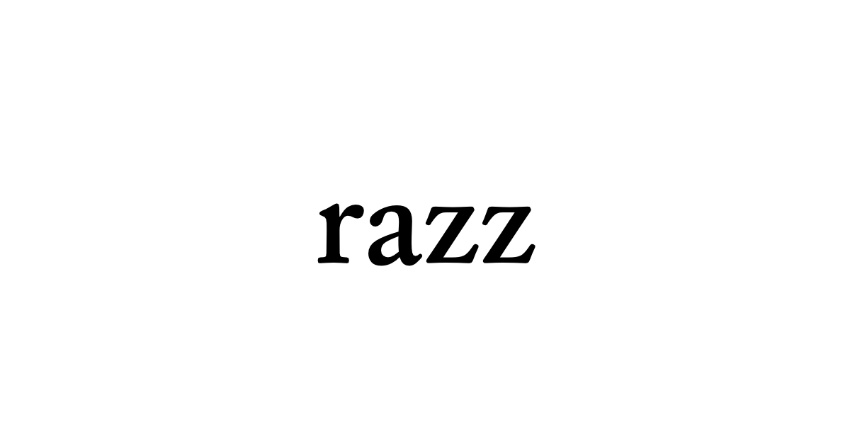 razz • Flowery Dictionary