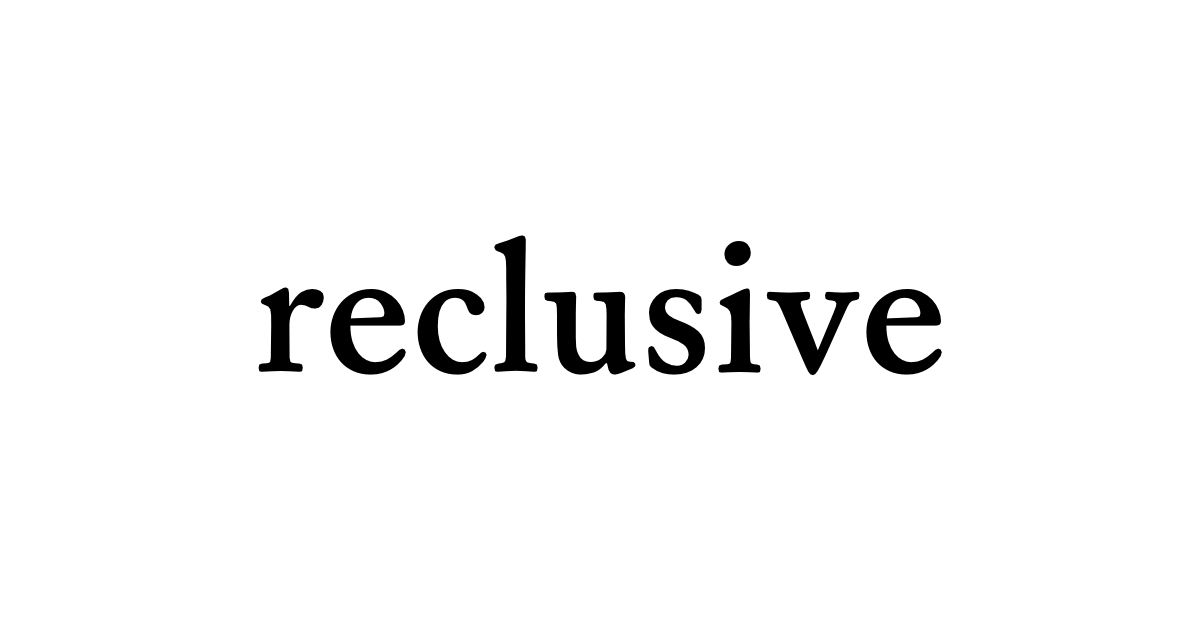 reclusive • Flowery Dictionary