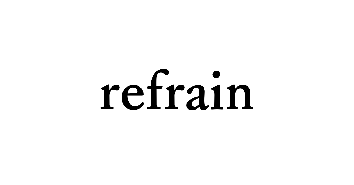 refrain • Flowery Dictionary