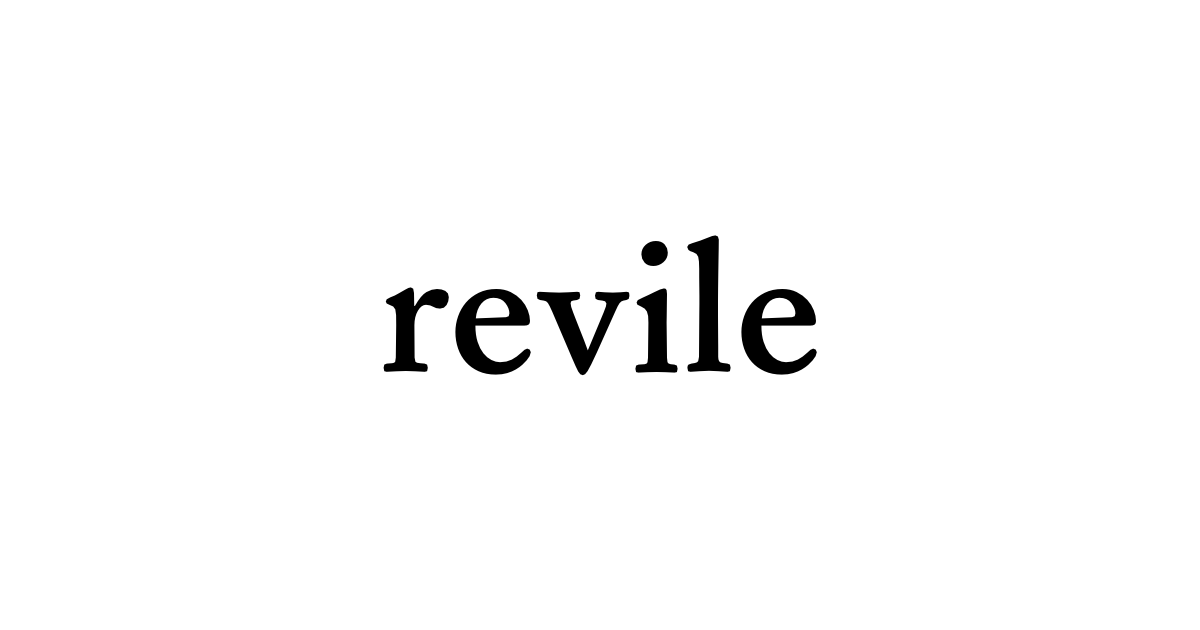 revile • Flowery Dictionary