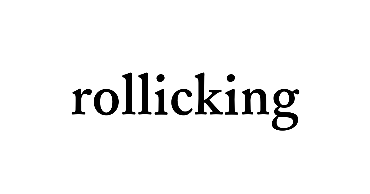 rollicking • Flowery Dictionary