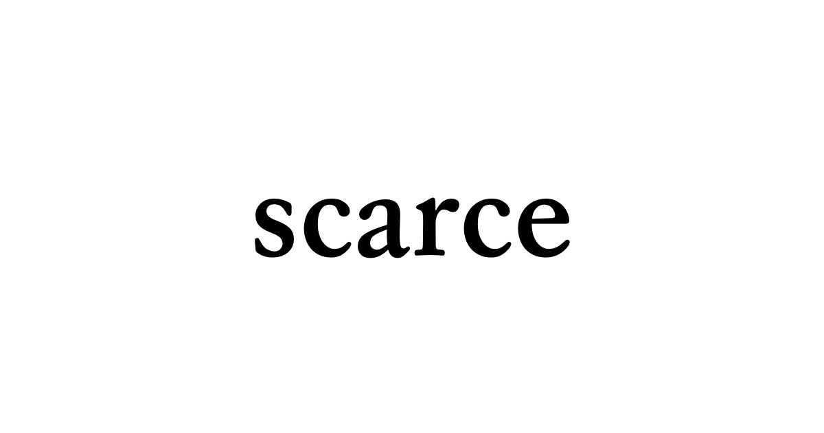 scarce • Flowery Dictionary