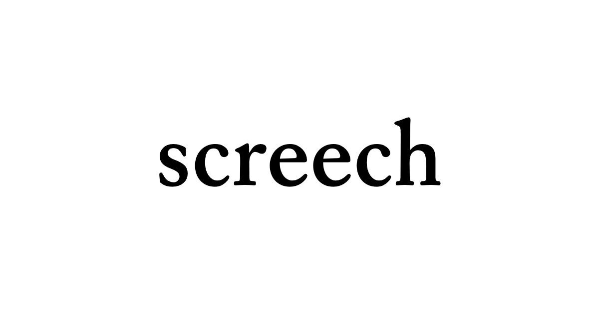 screech • Flowery Dictionary