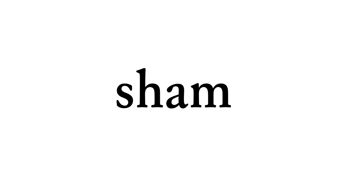 sham • Flowery Dictionary