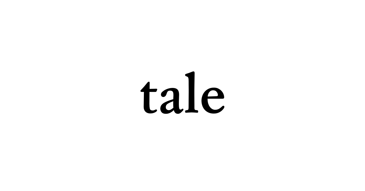 tale • Flowery Dictionary