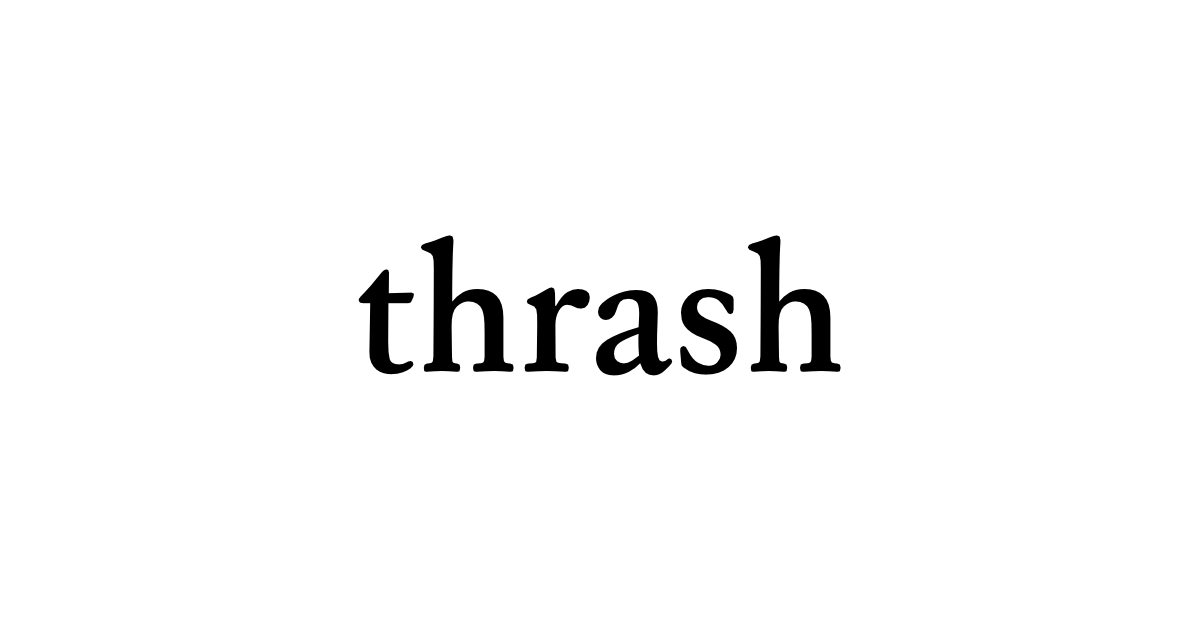 thrash • Flowery Dictionary