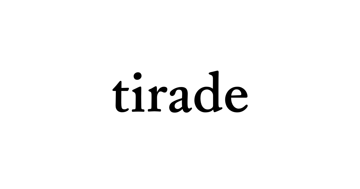 tirade • Flowery Dictionary