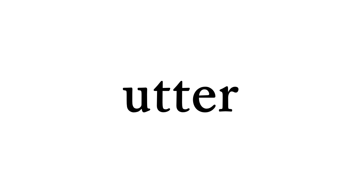 utter • Flowery Dictionary
