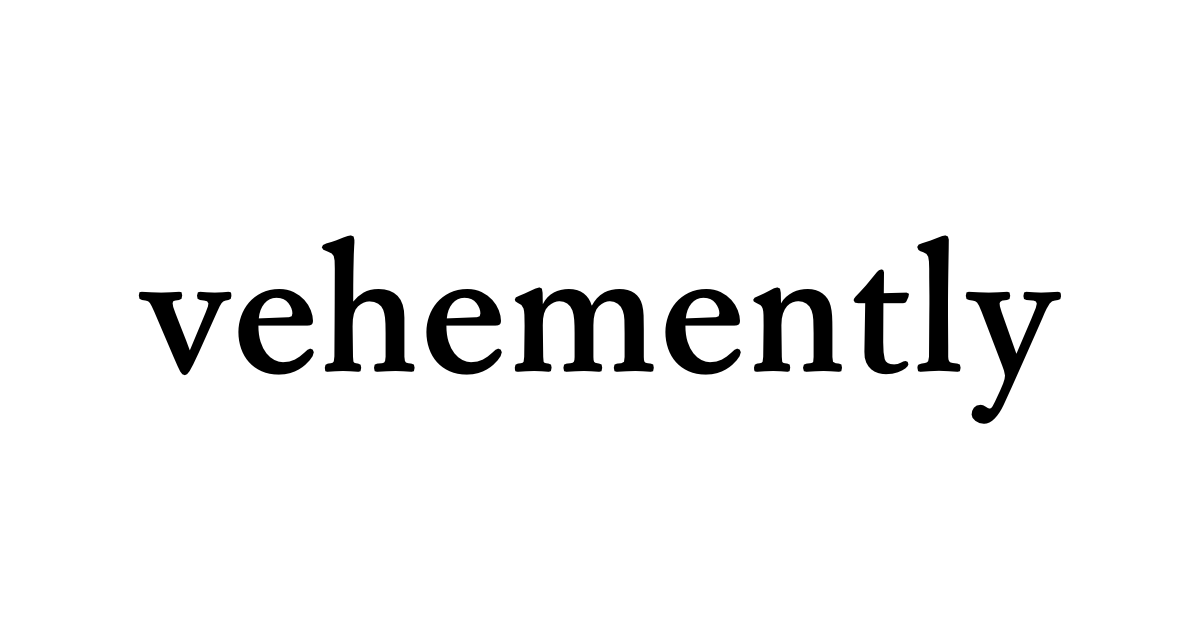 vehemently • Flowery Dictionary